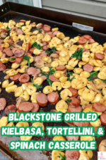 Blackstone Grilled Kielbasa, Tortellini, & Spinach Casserole - Sparkles to Sprinkles